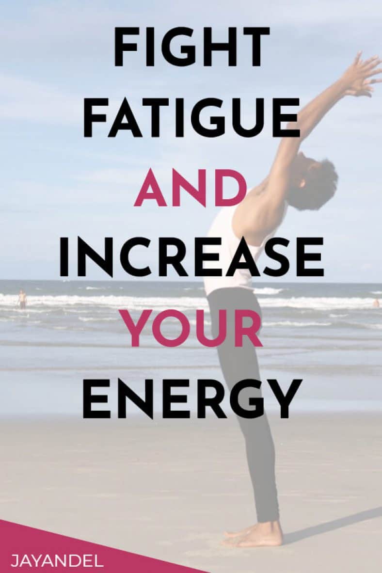 How You Can Easily Fight Fatigue and Increase Your Energy
