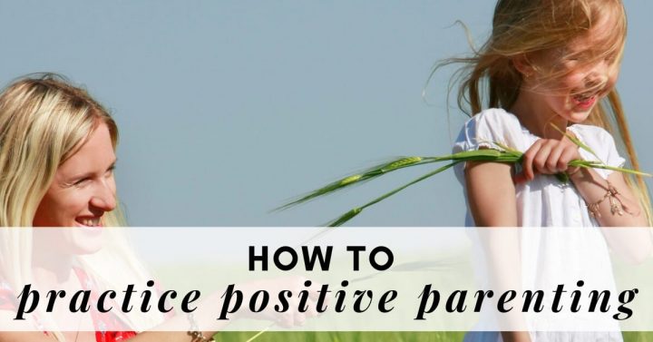 How To Practice Positive Parenting - A Crazy Family