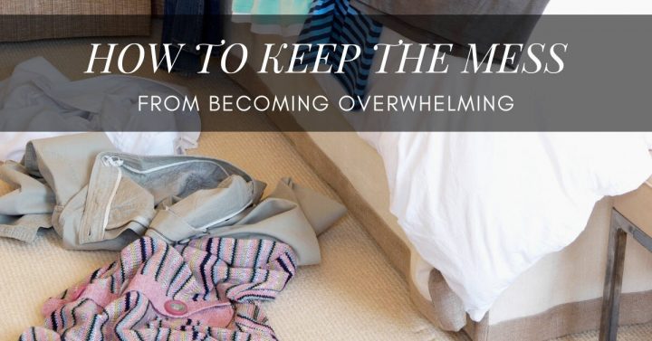 How to Keep The Mess From Becoming Overwhelming - A Crazy Family