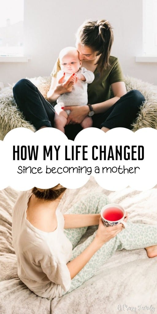 How My Life Has Changed Becoming a Mother - A Crazy Family