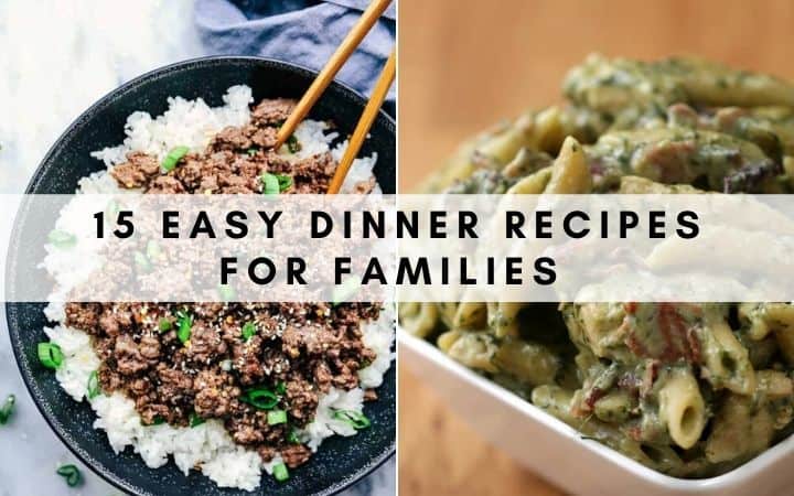 15 Easy Dinner Recipes For Families That Are Perfect For Busy Weeknights