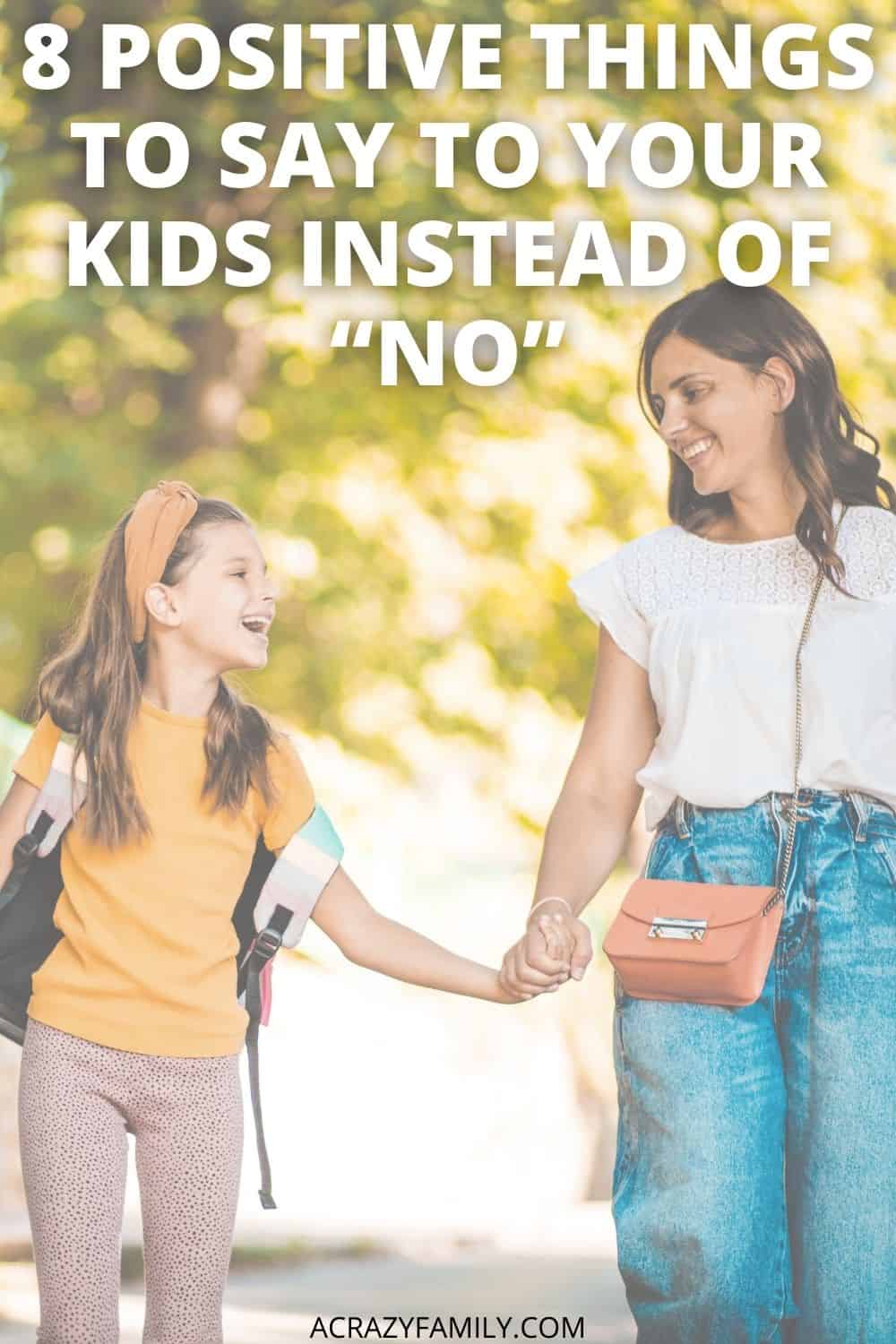 8 Positive Things to Say to Your Kids Instead of "NO" - A Crazy Family